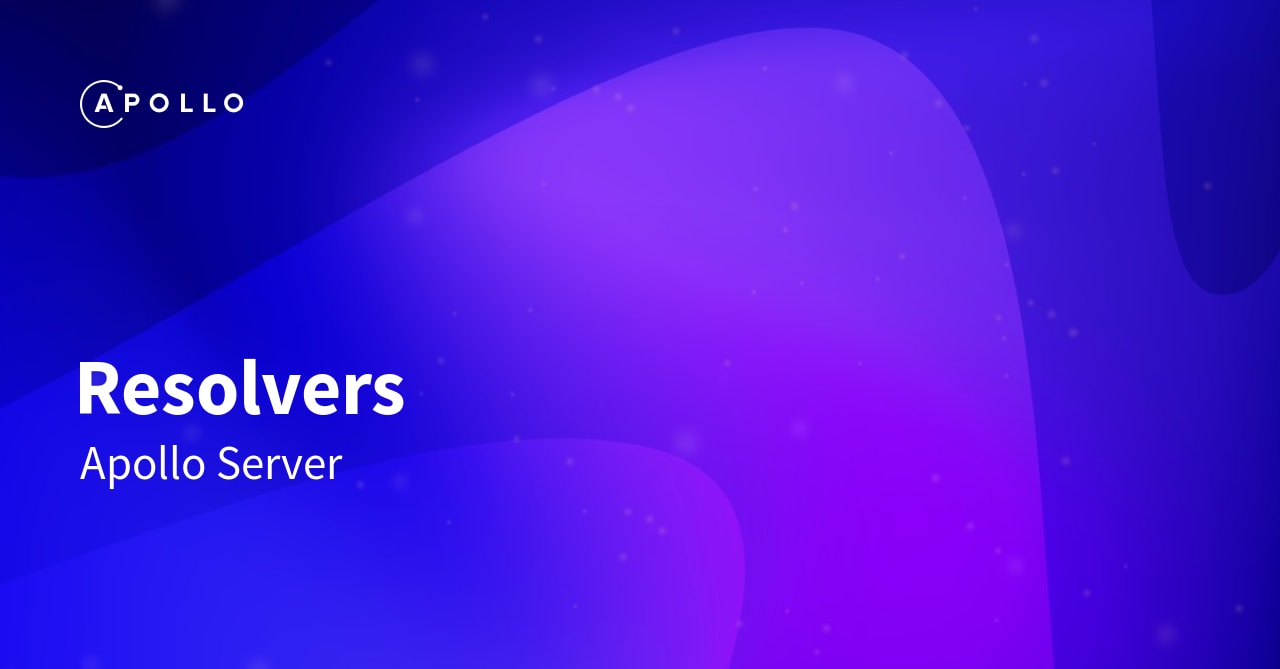 Resolvers - Apollo GraphQL Docs Resolvers - Apollo GraphQL Docs